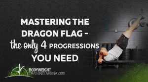 Dragon Flag Progressions, Benefits, Requirements and Variations - Bodyweight Training Arena