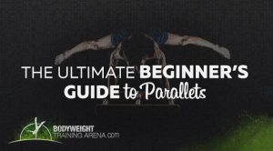 The Ultimate Beginner’s Guide to Parallets - Bodyweight Training Arena