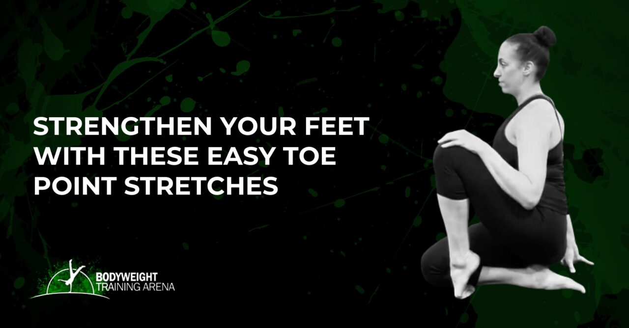 Strengthen Your Feet With These Easy Toe Point Stretches - Bodyweight ...