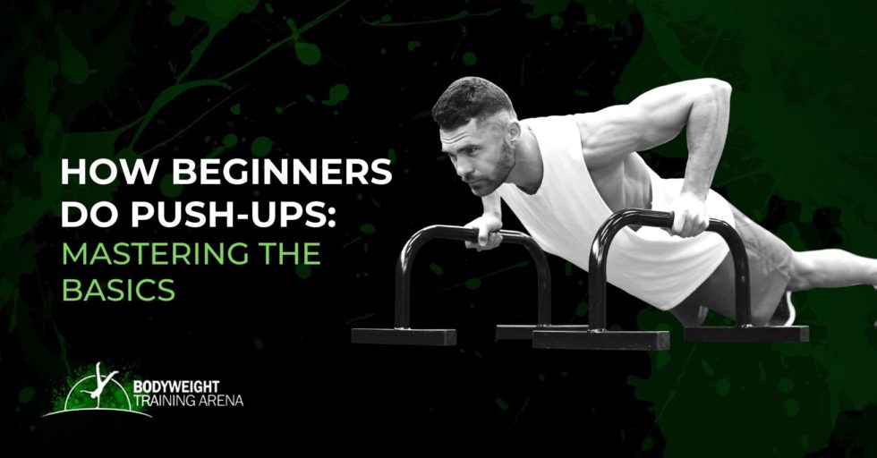 How Beginners Do Push-ups: Mastering the Basics - Bodyweight Training Arena