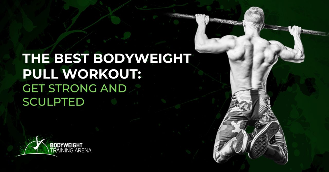 The Best Bodyweight Pull Workout: Get Strong and Sculpted - Bodyweight ...